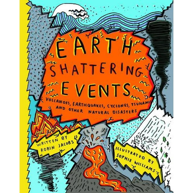 Earth-Shattering Events: Volcanoes, Earthquakes, Cyclones, Tsunamis and ...