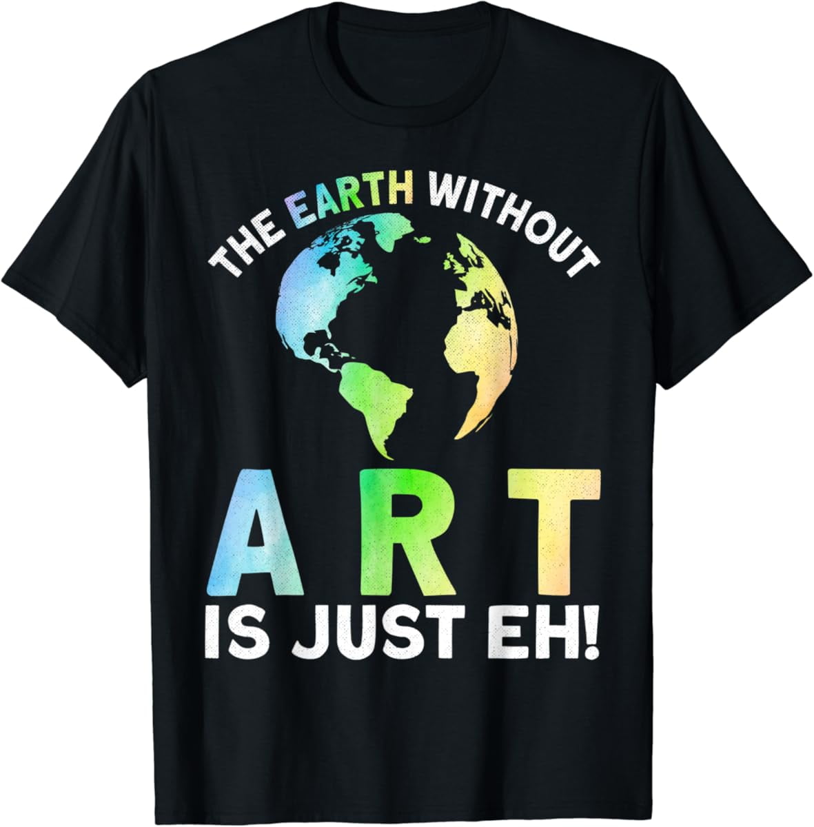 Earth Without Art Is Just Eh Earth Day Planet Art T-Shirt Vintage Tee ...