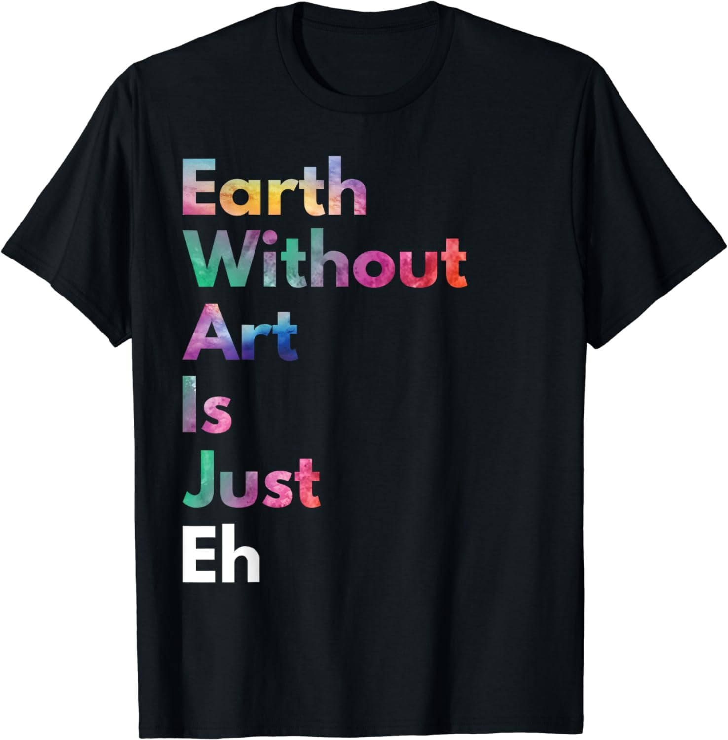 Earth Without Art Is Just Eh Funny Earth Day Art Teacher T-Shirt ...