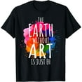 Earth Without Art Is Just Eh Painting Artist Pun Art Teacher T-Shirt ...