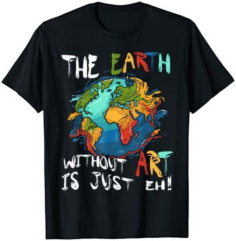 Earth Without Art Is Just Eh Planet Art Earth Day T-Shirt Vintage Tee ...