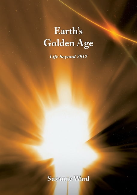 Earth's Golden Age: Life beyond 2012, (Paperback) - Walmart.com