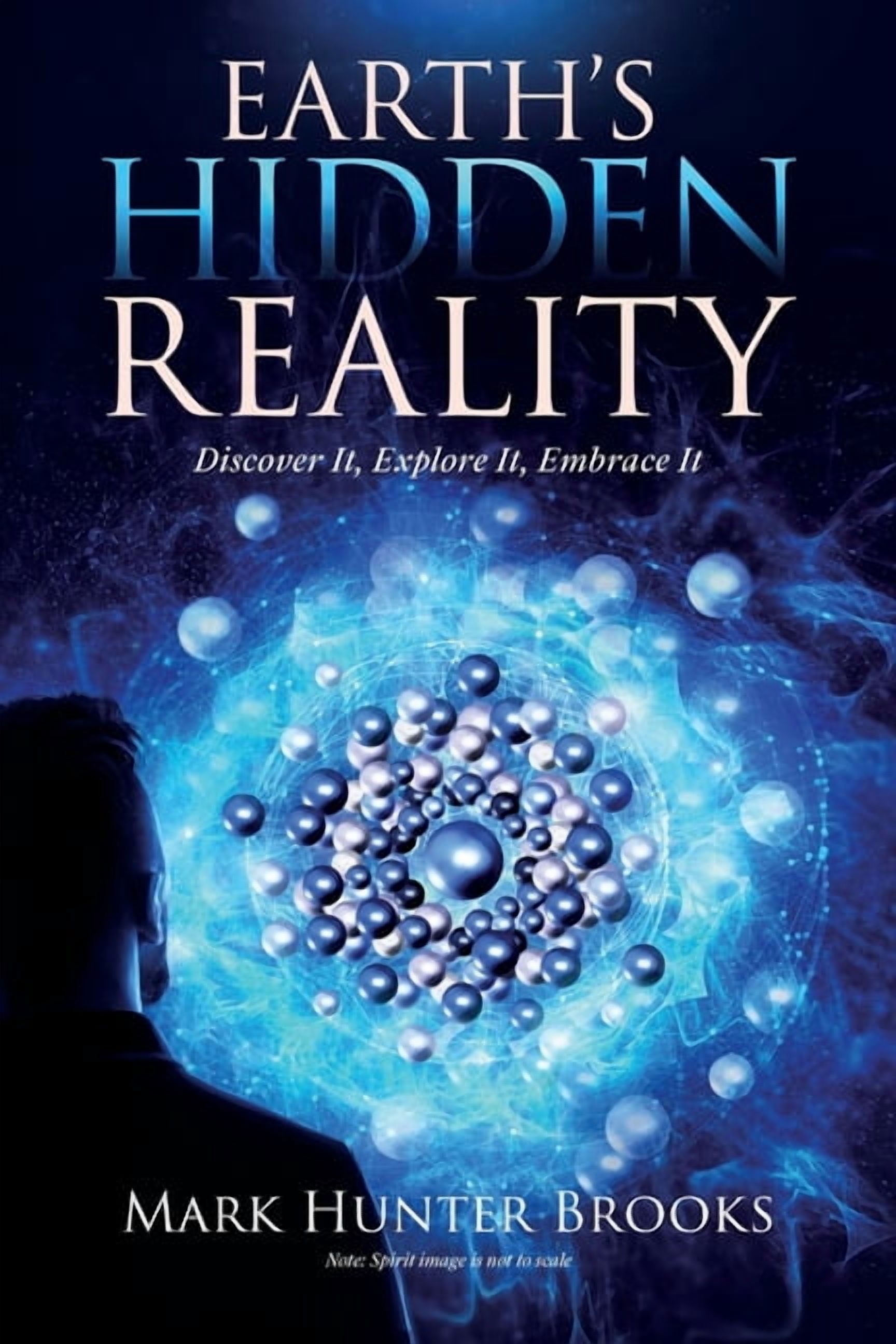 Earth's Hidden Reality: Discover It, Explore It, Embrace It, (Paperback ...