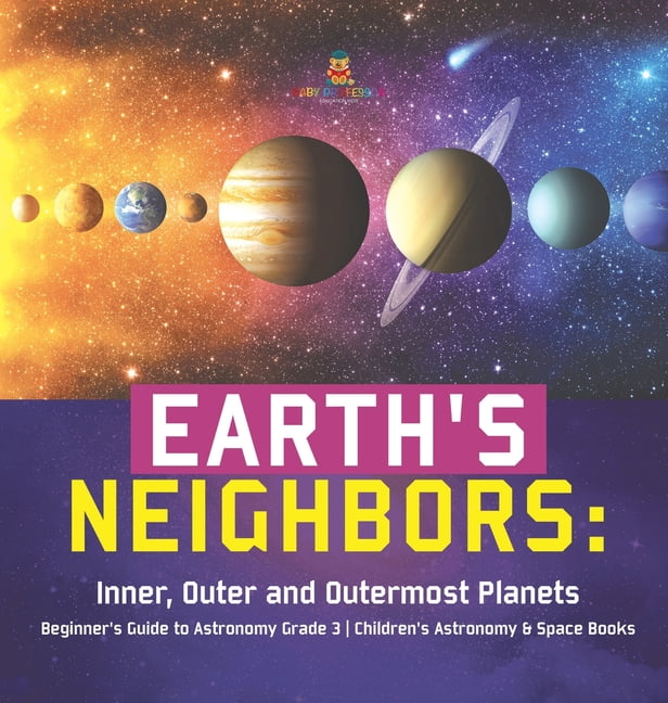 Earth's Neighbors: Inner, Outer and Outermost Planets Beginner's Guide ...