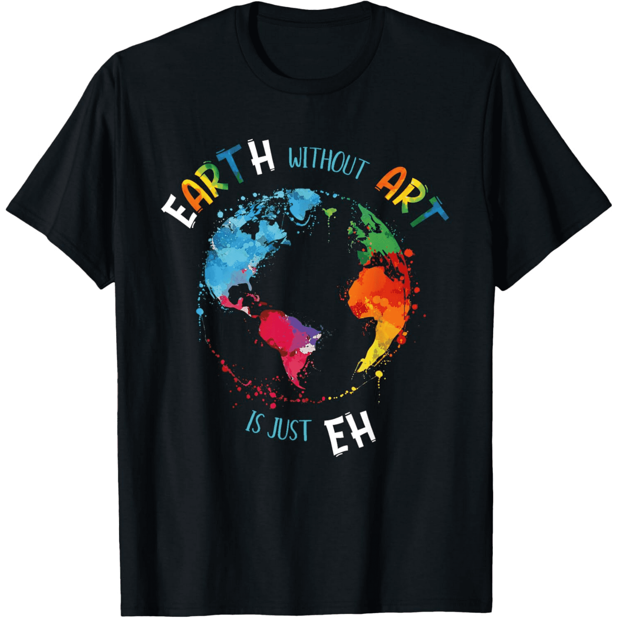 Earth without Art is just Shirts Mens T-shirt - Walmart.com