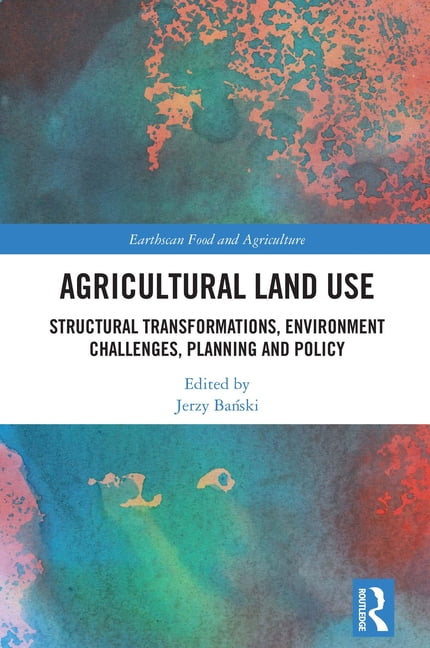 Earthscan Food and Agriculture Agricultural Land Use: Structural Transformations, Environment ...