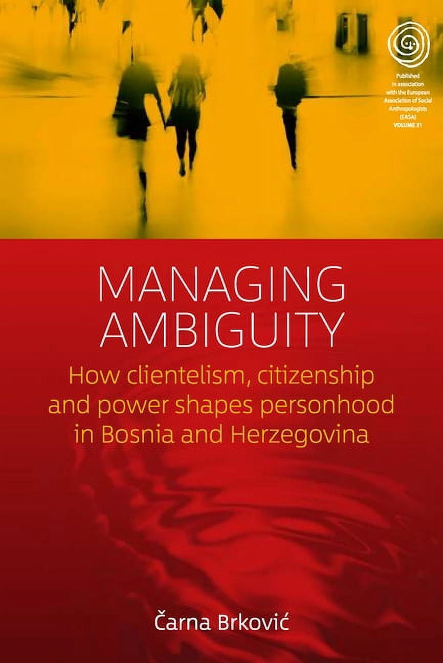 Easa Managing Ambiguity: How Clientelism, Citizenship, and Power Shape ...