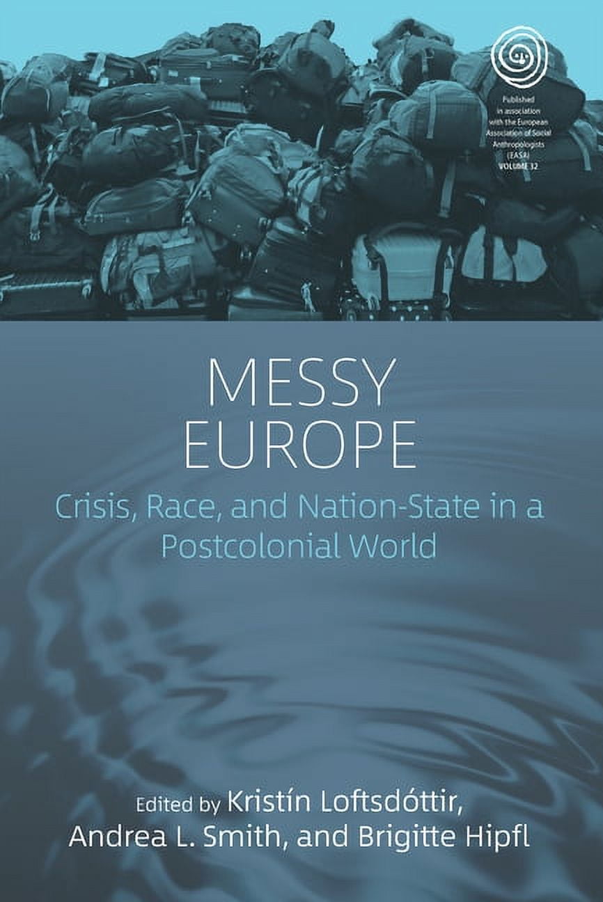 Easa Messy Europe: Crisis, Race, and Nation-State in a Postcolonial ...