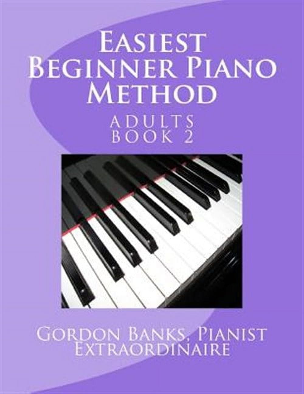 Easiest Beginner Piano Method: Gordon Banks Piano Method: 10 Fingers ...