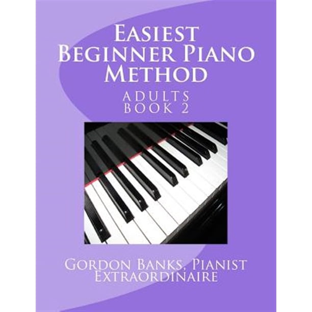 Easiest Beginner Piano Method: Gordon Banks Piano Method: 10 Fingers ...