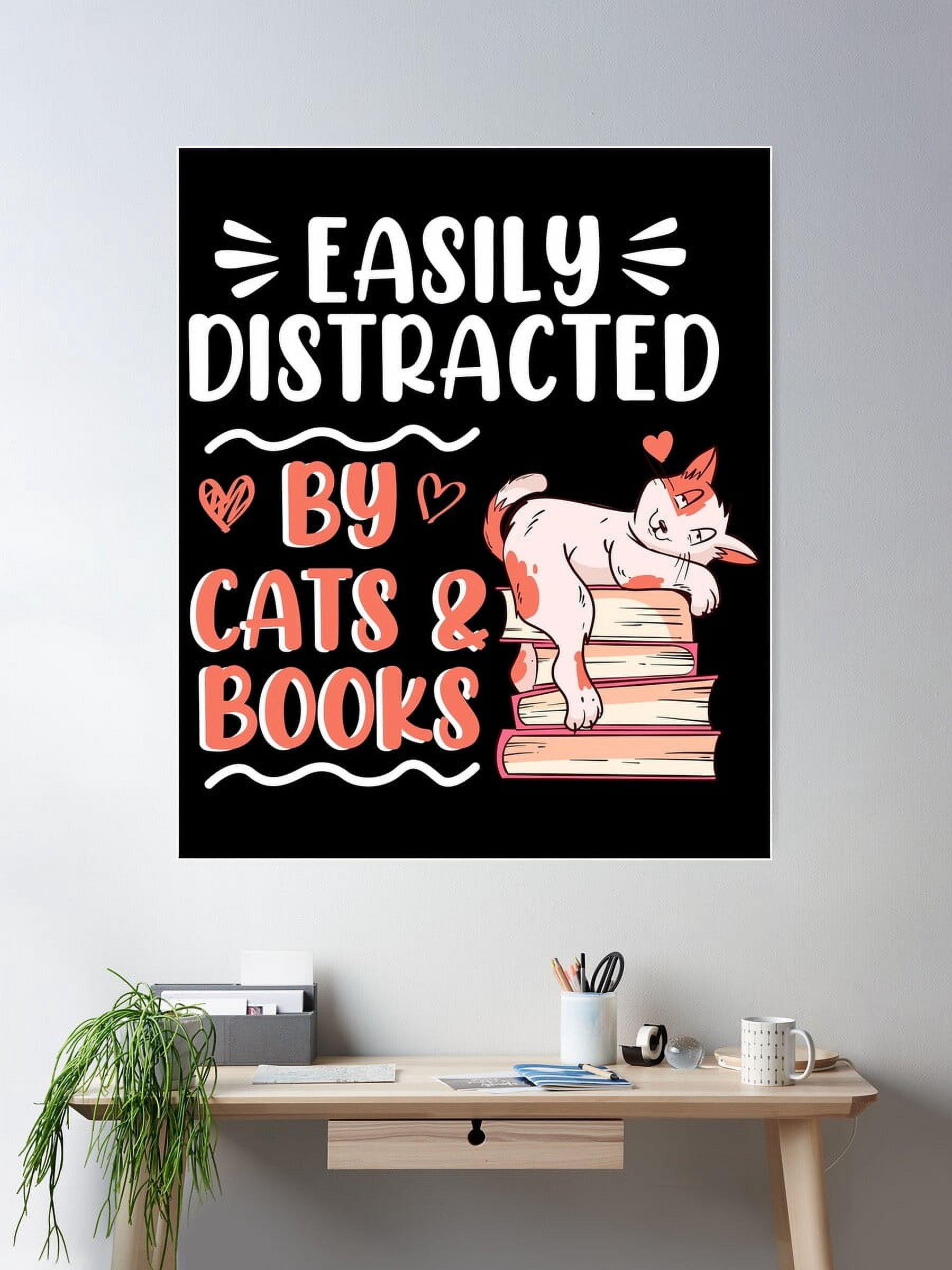 Easily Distracted By Cats And Books - Crazy Cat Poster Wall Art, Modern ...