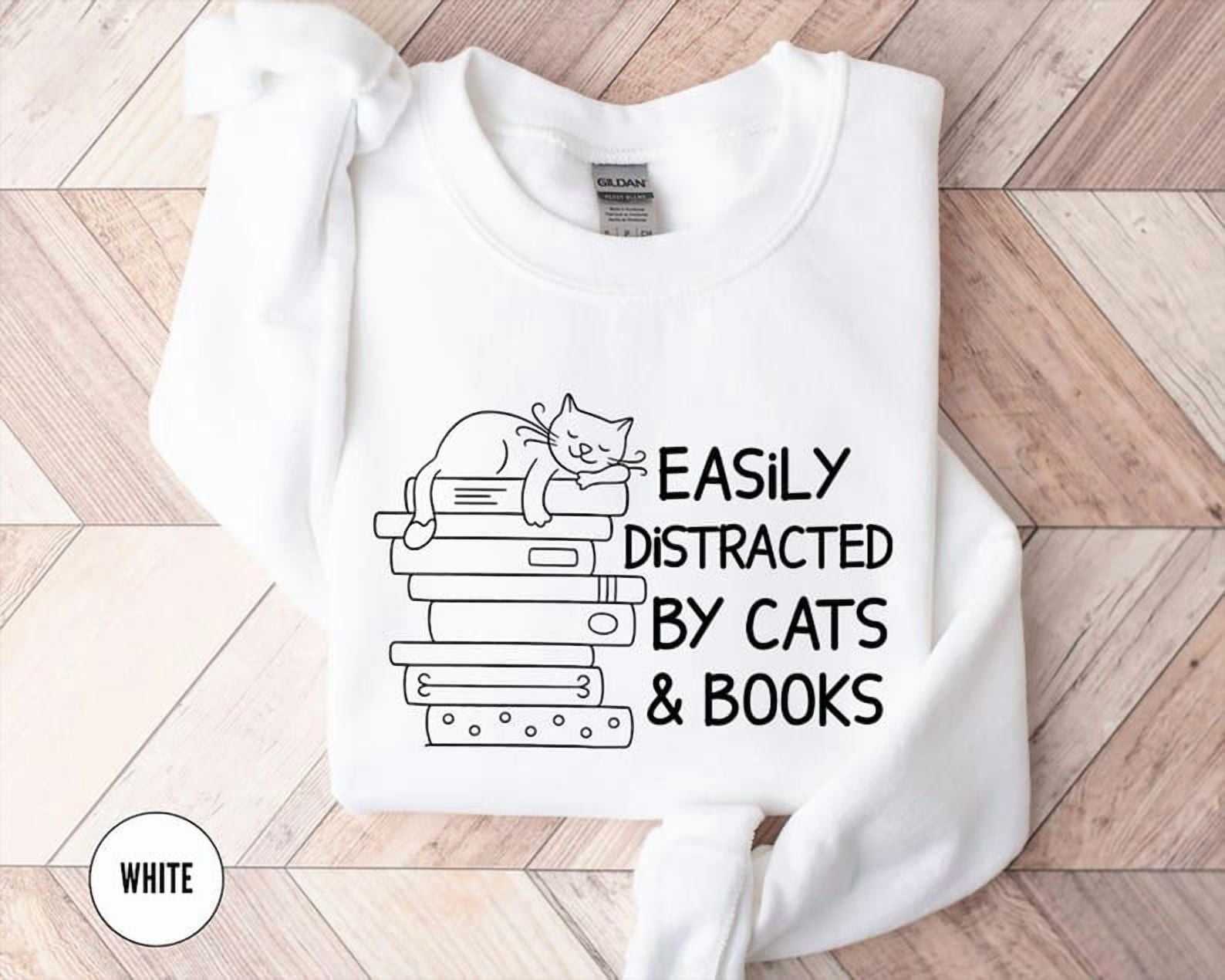 Easily Distracted By Cats And Books Sweatshirt, Bookworm Sweatshirt ...