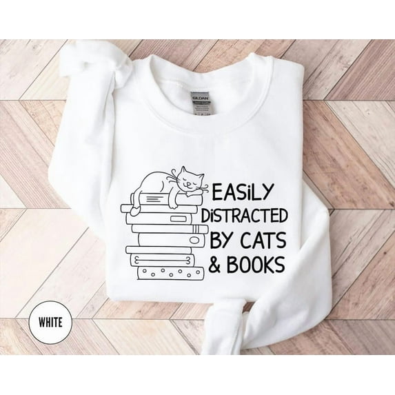 Easily Distracted By Cats And Books Sweatshirt, Bookworm Sweatshirt ...