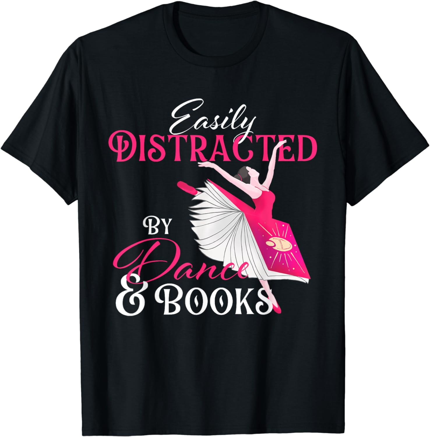 Easily Distracted By Dance & Books - Ballet Dancer Ballerina T-Shirt ...