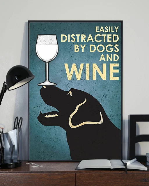Easily Distracted By Dogs And White Wine Black Labrador Dog Poster NO ...