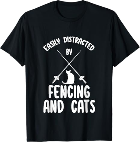 Easily Distracted By Fencing and Cats Shirt Fencer Cat Lover T-Shirt ...