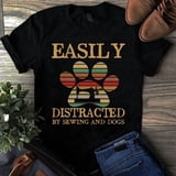 Easily Distracted By Sewing And Dogs Graphic Tee Shirt Special Gift ...