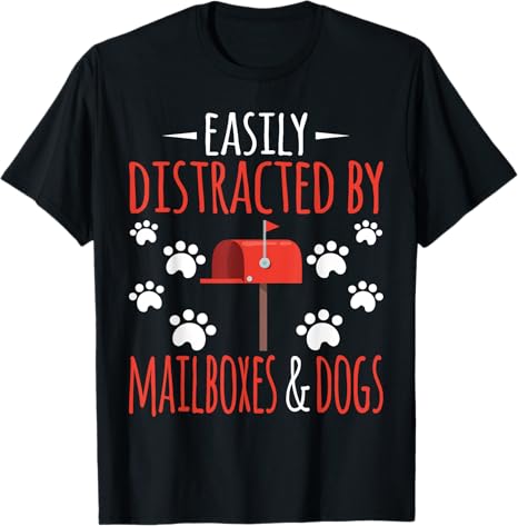 Easily Distracted by Mailboxes and Dogs - Postman Mailman T-Shirt ...