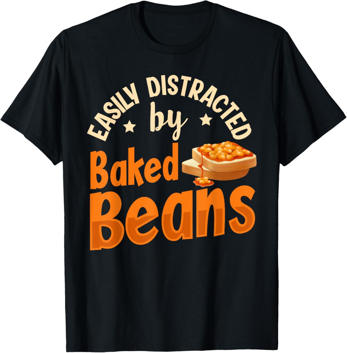 Easily distracted by baked beans Quote for a Baked Beans Fan T-Shirt mens t shirt，black，women ...