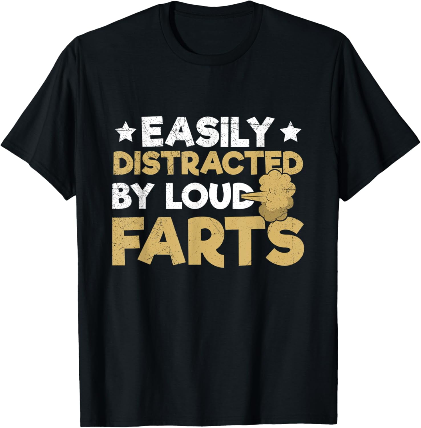 Easily distracted by loud farts Quote for a Farting Friend T-Shirt ...