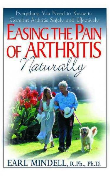 Easing The Pain Of Arthritis Naturally : Everything You Need To Know To ...