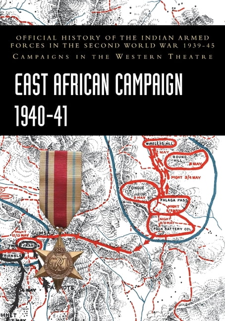 East African Campaign 1940-41: Official History of the Indian Armed ...