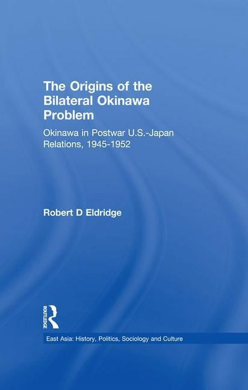 East Asia The Origins of the Bilateral Okinawa Problem: Okinawa in ...
