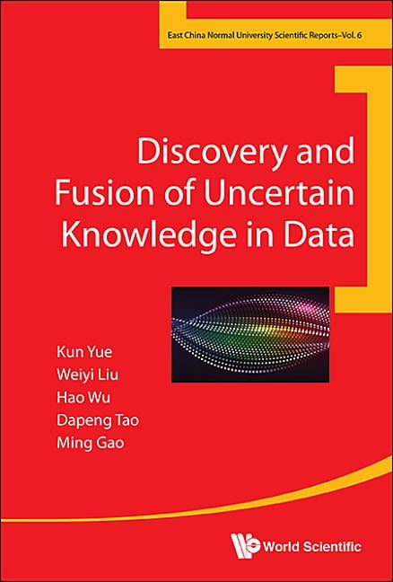 East China Normal University Scientific Reports: Discovery and Fusion of Uncertain Knowledge in ...