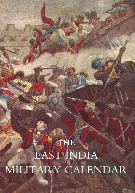 East India Military Calendar : Containing the Services of General ...