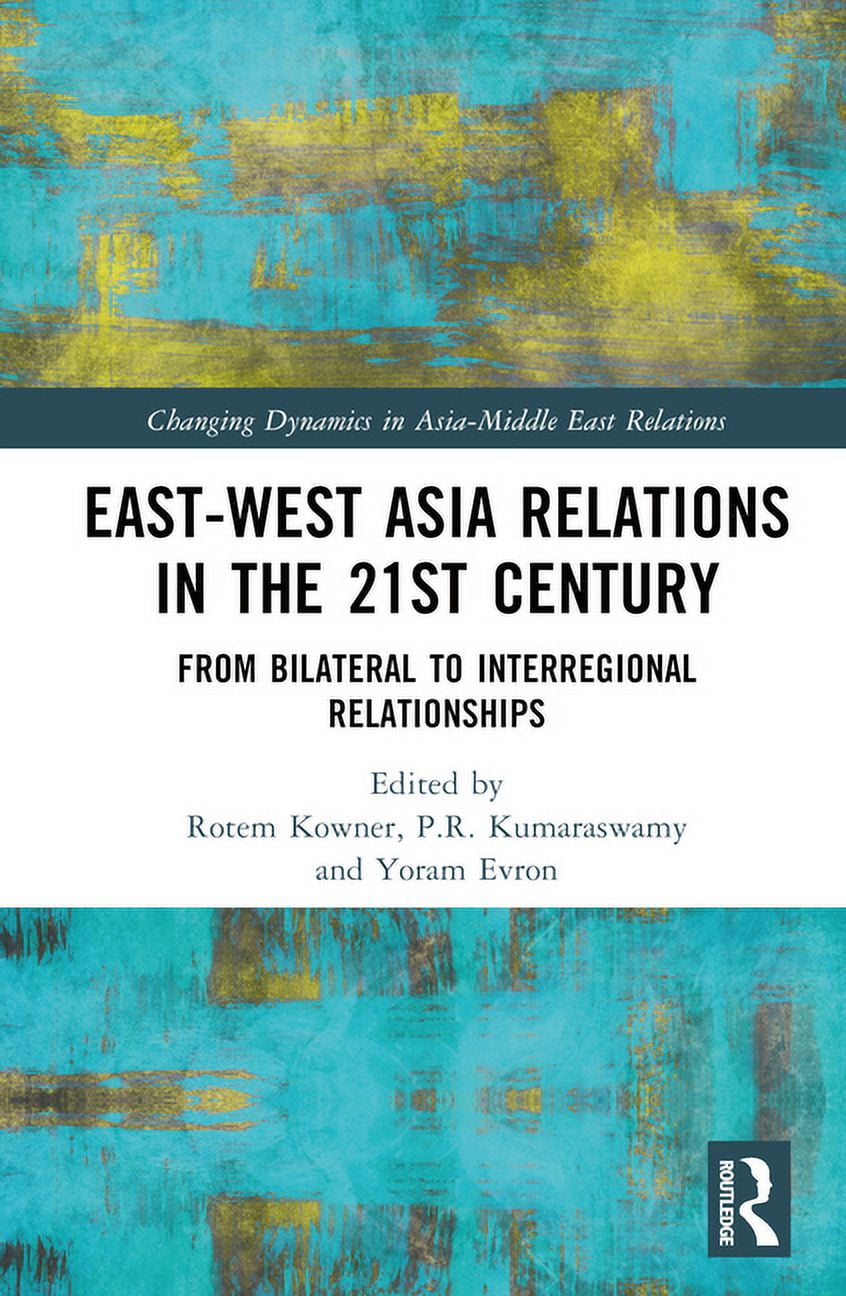 East-West Asia Relations in the 21st Century: From Bilateral to ...