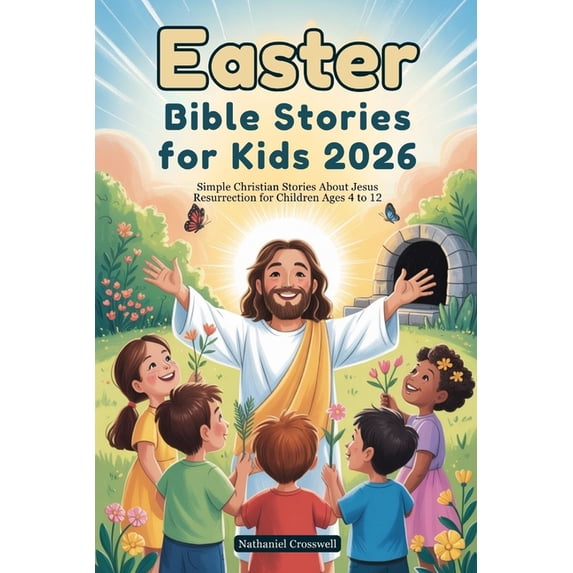 Easter Bible Stories for Kids 2026: Simple Christian Stories About ...