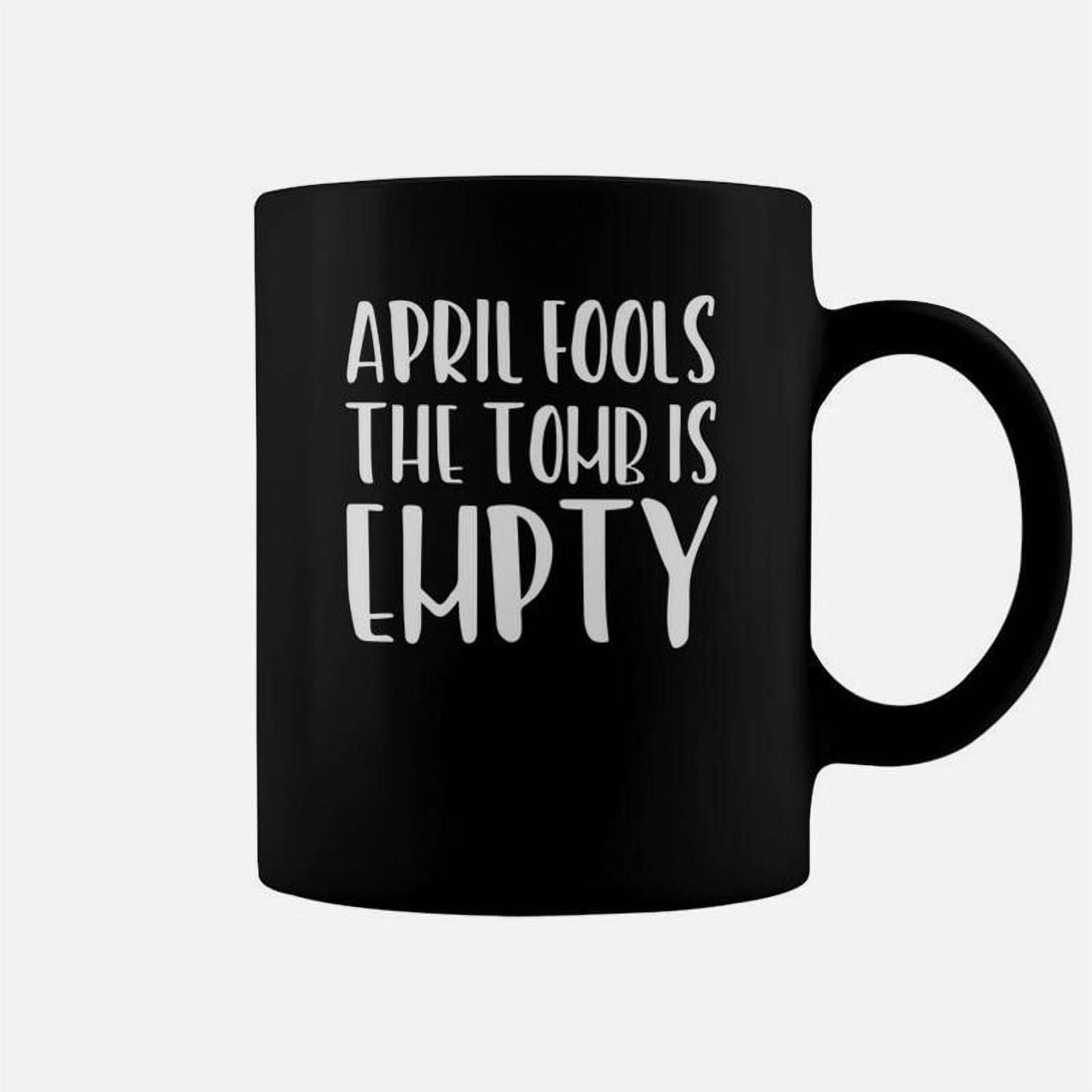Easter Christian April Fools The Tomb Is Empty Coffee M - Walmart.com