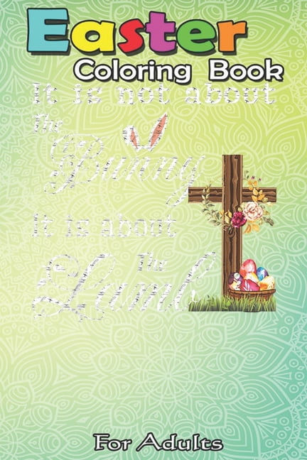 Easter Coloring Book For Adults: Happy Easter It Is Not About The Bunny ...