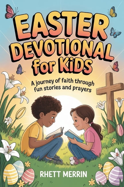 Easter Devotional for Kids: A Journey of Faith Through Fun Stories and ...
