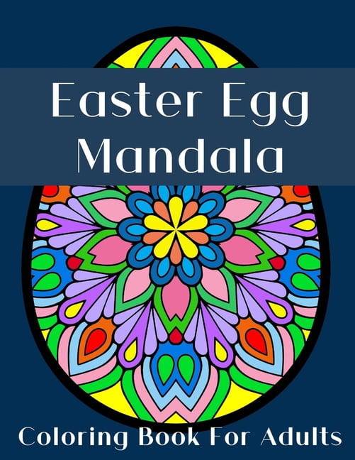 Easter Egg Mandala: An Adult Coloring Book Full of Stress Relieving ...