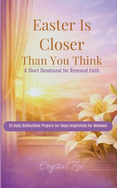 Easter Is Closer Than You Think: 21 Short Devotionals for Hope, Faith ...