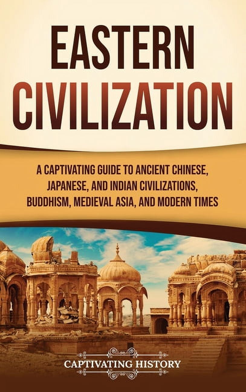 Eastern Civilization: A Captivating Guide to Ancient Chinese, Japanese ...