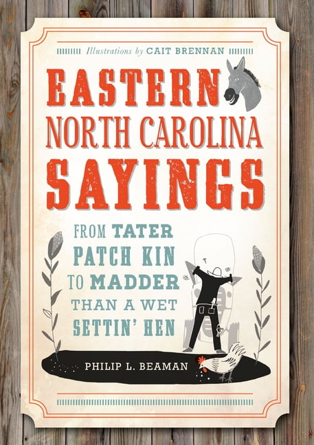 Eastern North Carolina Sayings: From Tater Patch Kin to Madder Than a ...
