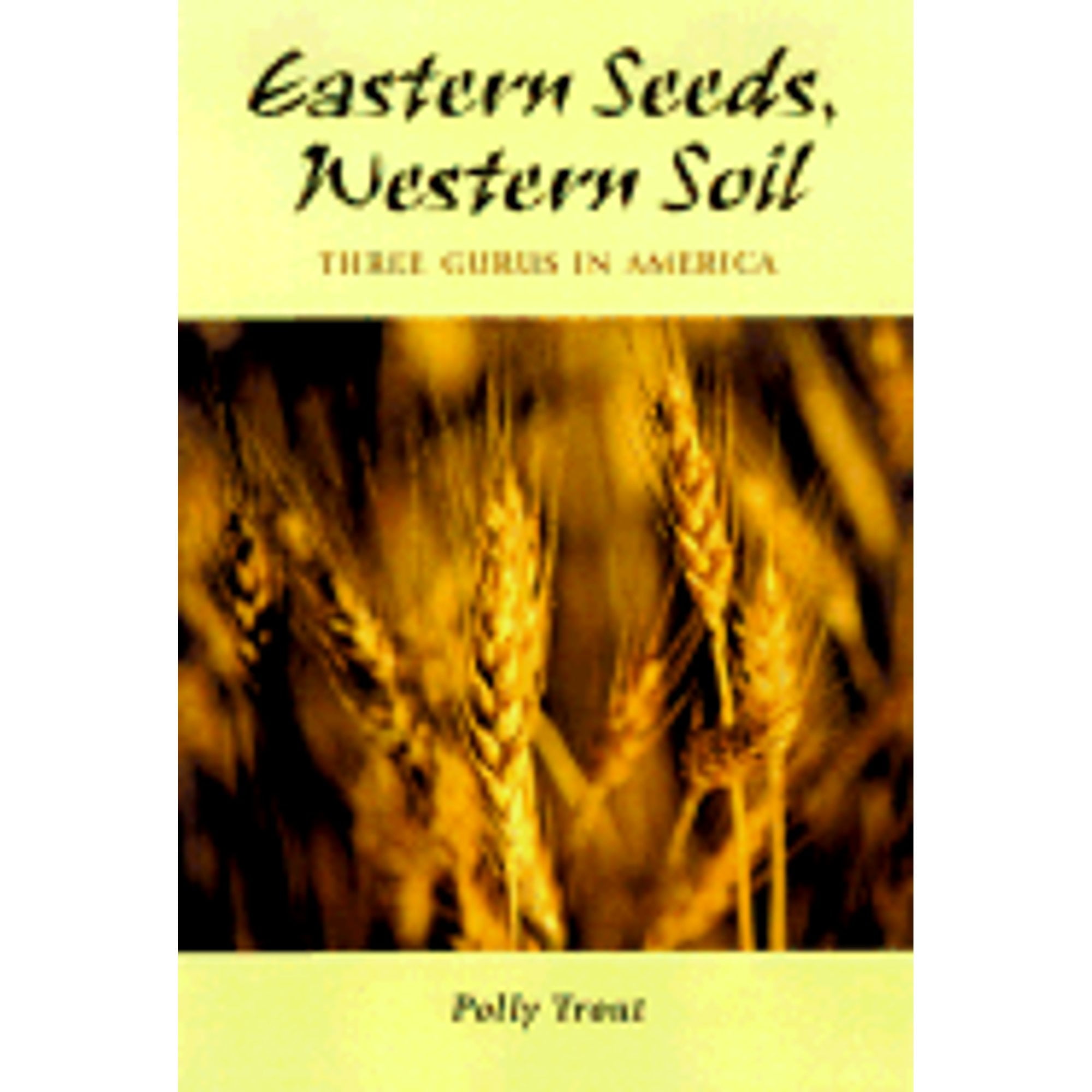 Eastern Seeds, Western Soil: Three Gurus in America (Paperback) by ...