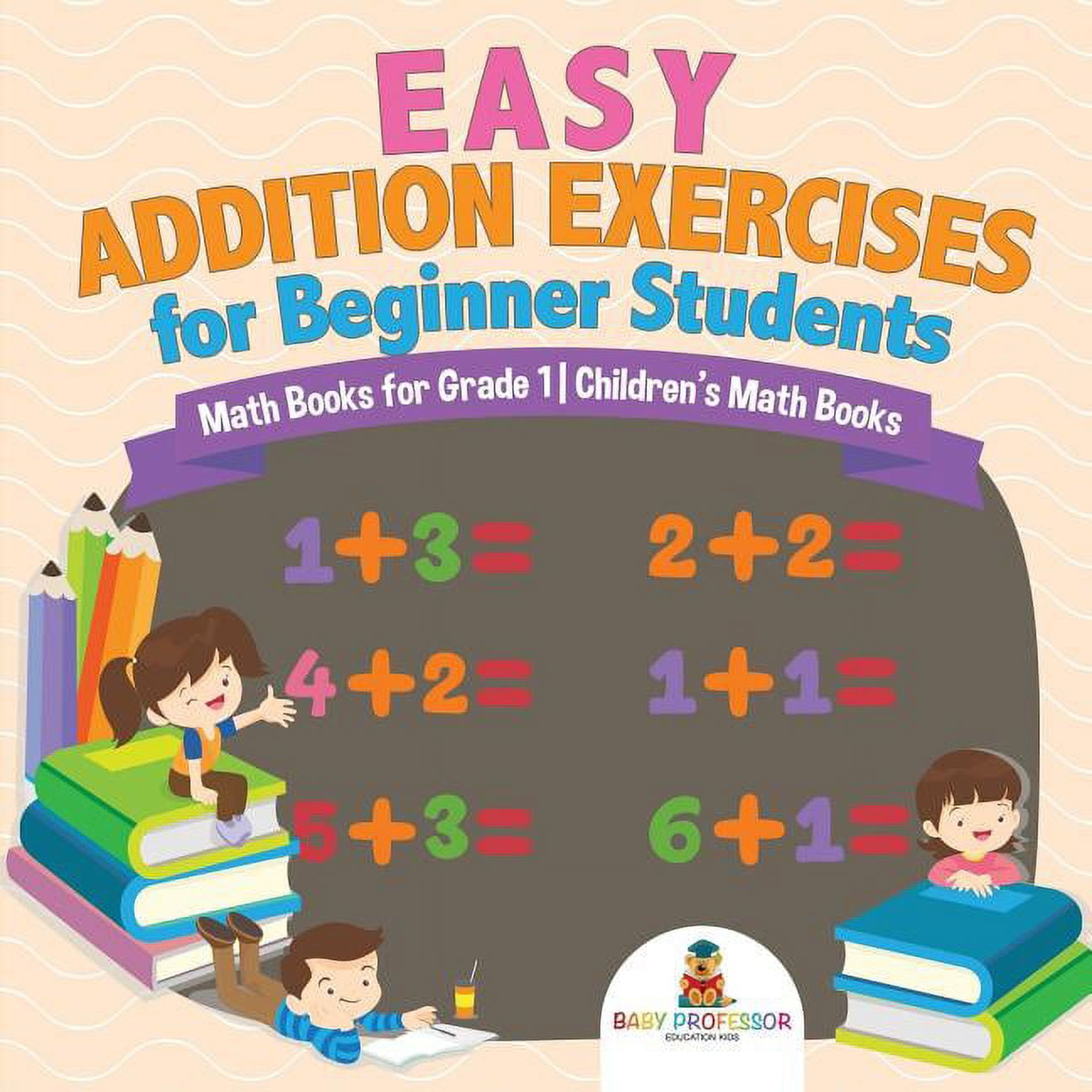 Easy Addition Exercises for Beginner Students - Math Books for Grade 1 ...
