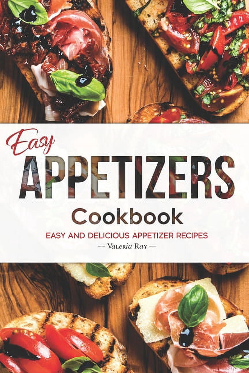 Easy Appetizers Cookbook : Easy and Delicious Appetizer Recipes ...