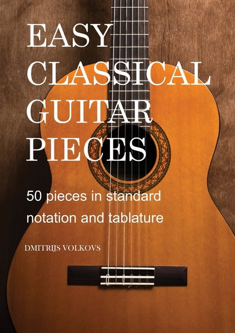 Easy Classical Guitar pieces Book 1: 50 pieces in standard notation and ...