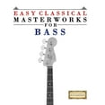 Easy Classical Masterworks for Bass: Music of Bach, Beethoven, Brahms ...