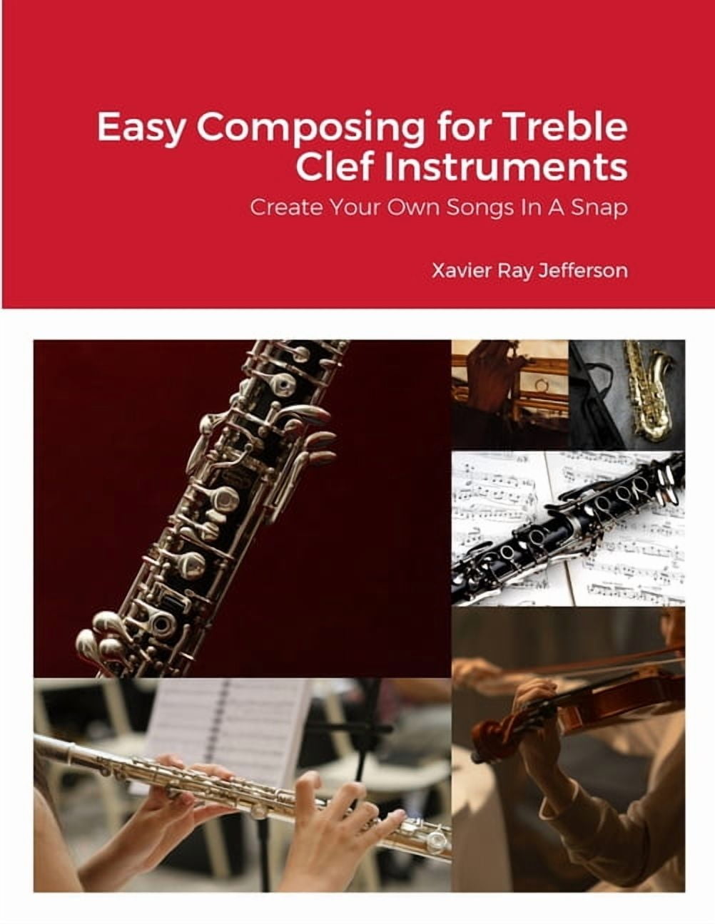 Easy Composing for Treble Clef Instruments: Create Your Own Songs In A ...