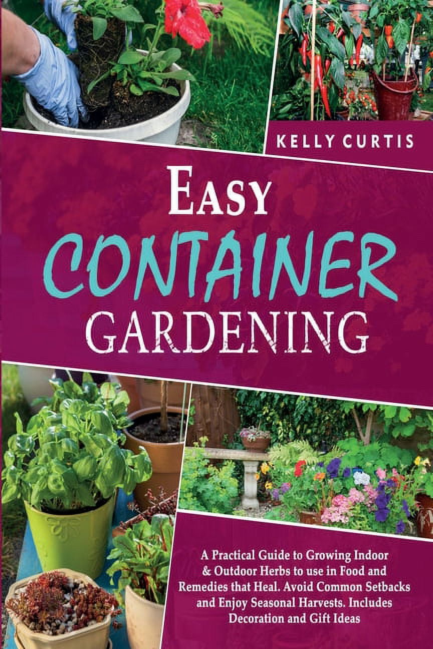 Easy Container Gardening: A Practical Guide to Growing Indoor and ...