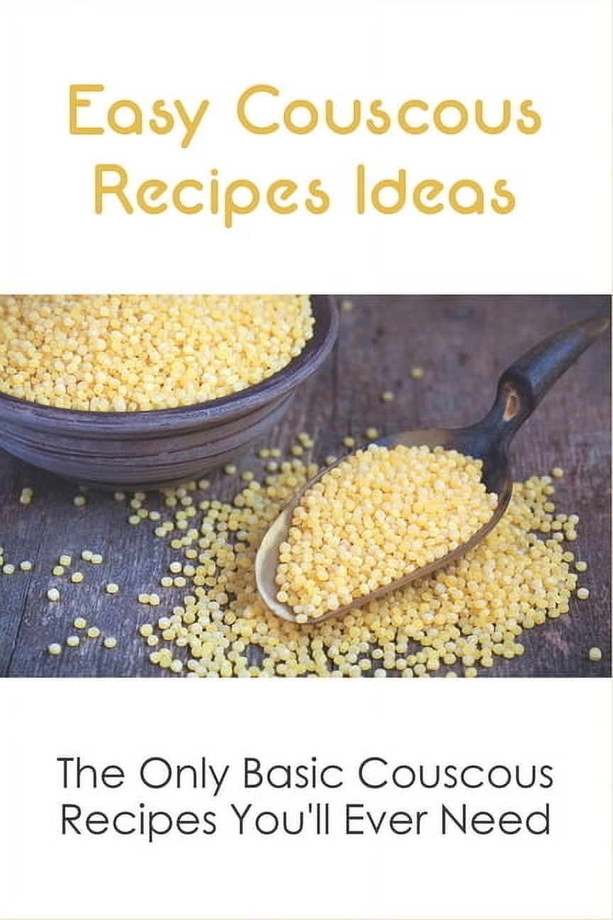 Easy Couscous Recipes Ideas: The Only Basic Couscous Recipes You'll ...