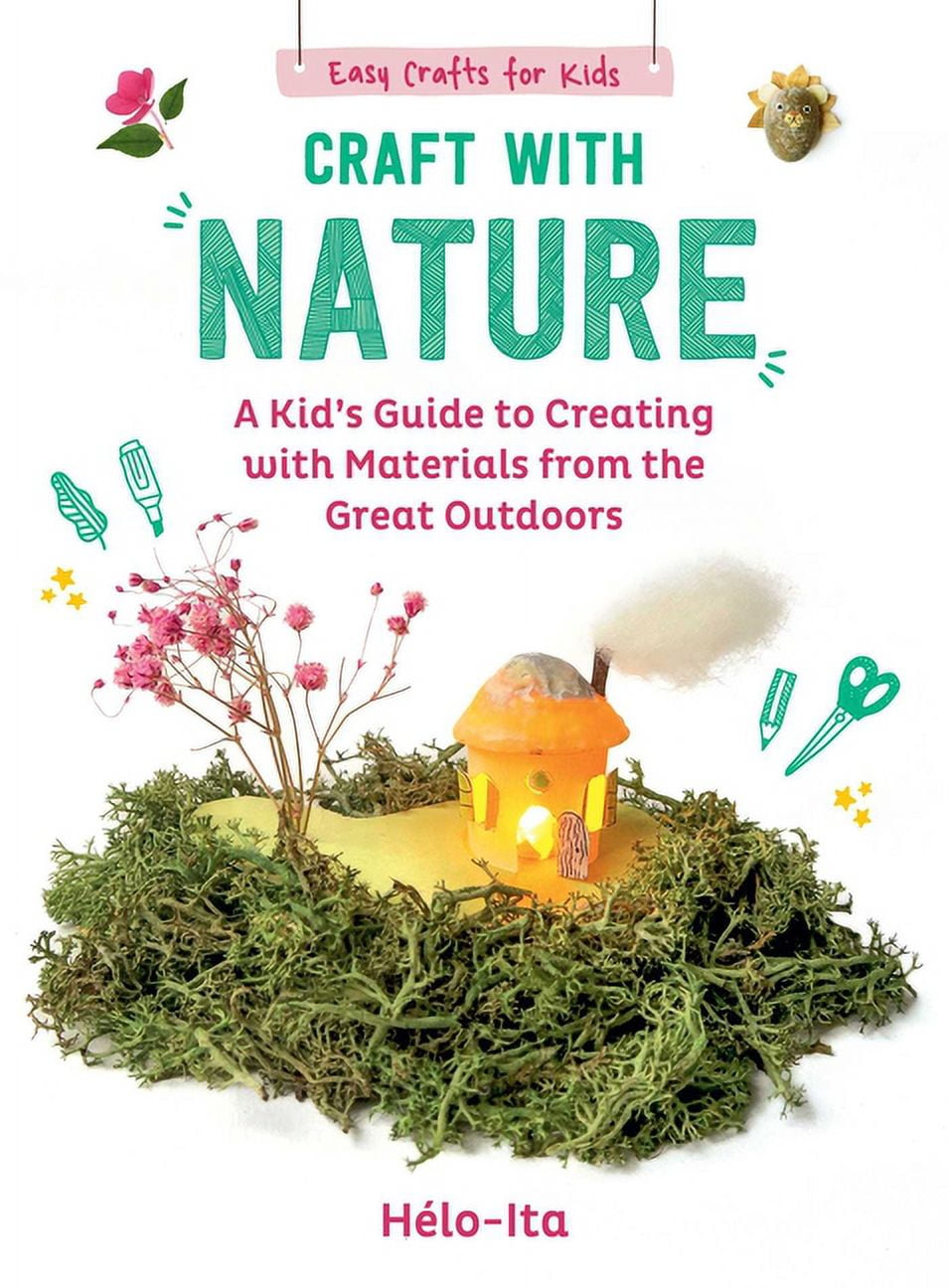 Easy Crafts for Kids Craft with Nature: A Kid's Guide to Creating with ...