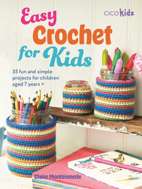 Easy Crafts for Kids Easy Crochet for Kids: 35 Fun and Simple Projects ...