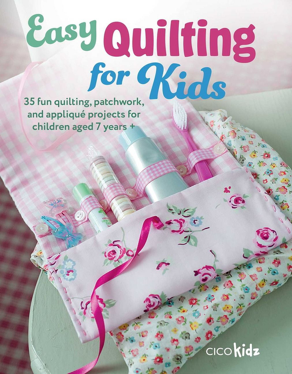 Easy Crafts for Kids Easy Quilting for Kids: 35 Fun Quilting, Patchwork ...