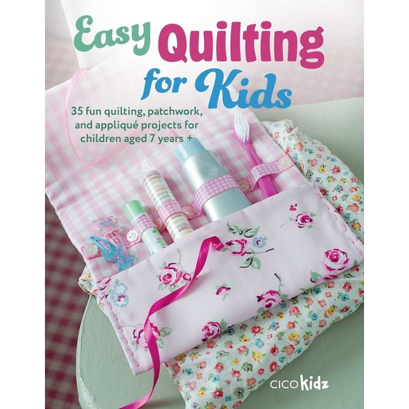 Easy Crafts for Kids Easy Quilting for Kids: 35 Fun Quilting, Patchwork ...